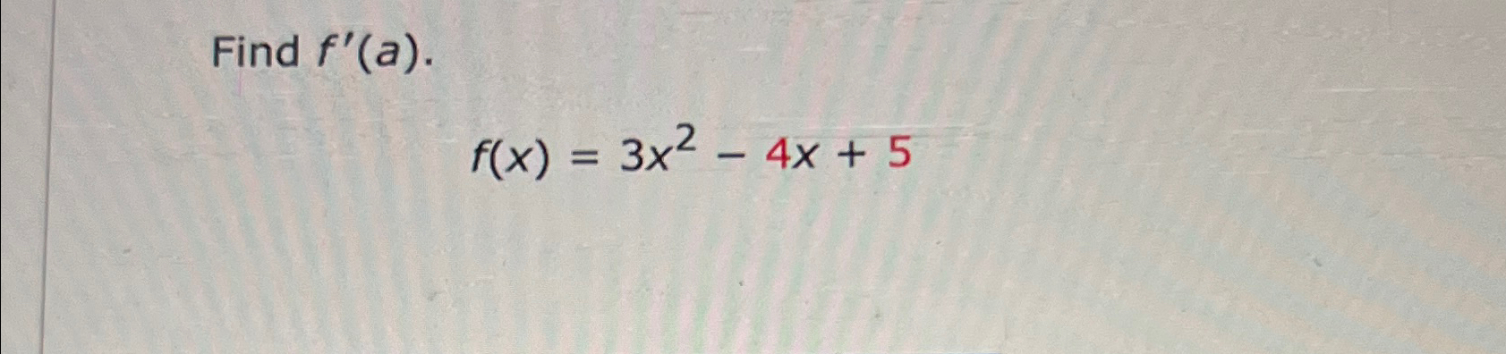 Solved Find f'(a).f(x)=3x2-4x+5 | Chegg.com