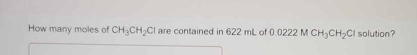 Solved How many moles of CH3CH2Cl ﻿are contained in 622mL | Chegg.com