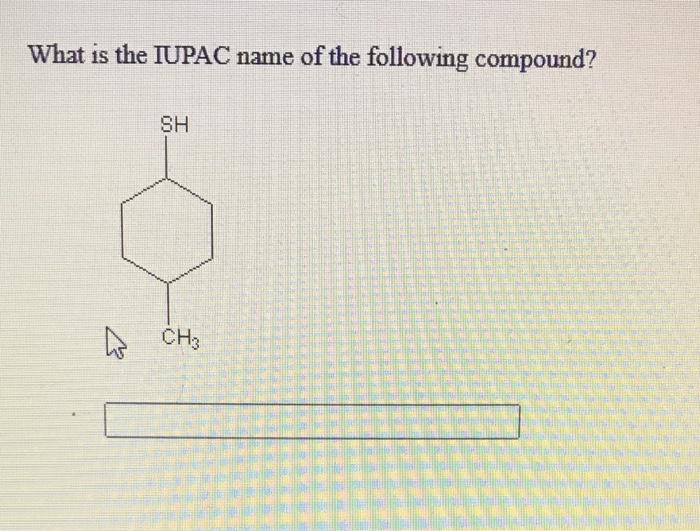 Solved What is the IUPAC name of the following compound? SH | Chegg.com