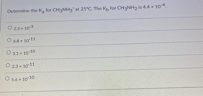 Solved Determine the Ka for CH3NH3 at 25∘C. The Kb for | Chegg.com