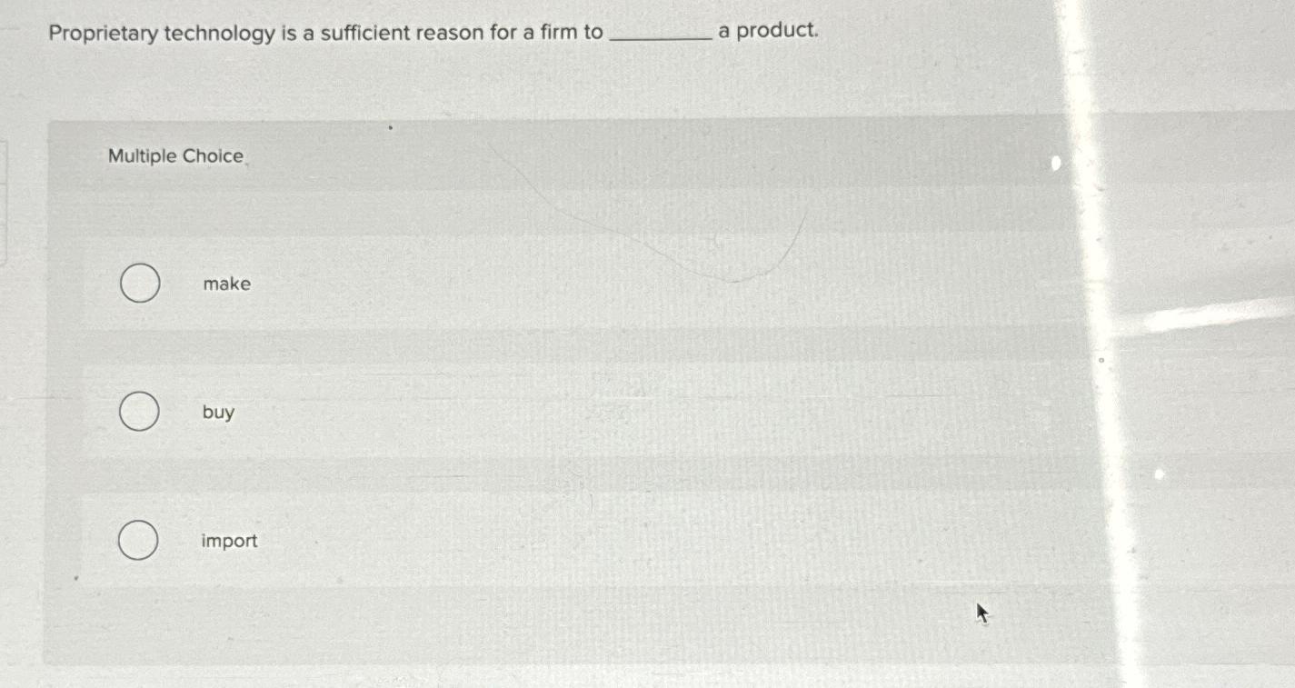 Solved Proprietary technology is a sufficient reason for a | Chegg.com