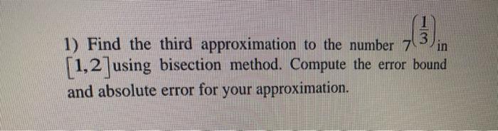 Solved in 3 1) Find the third approximation to the number 7 | Chegg.com