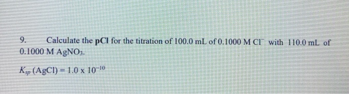 Solved 9. Calculate the pCl for the titration of 100.0 mL of | Chegg.com
