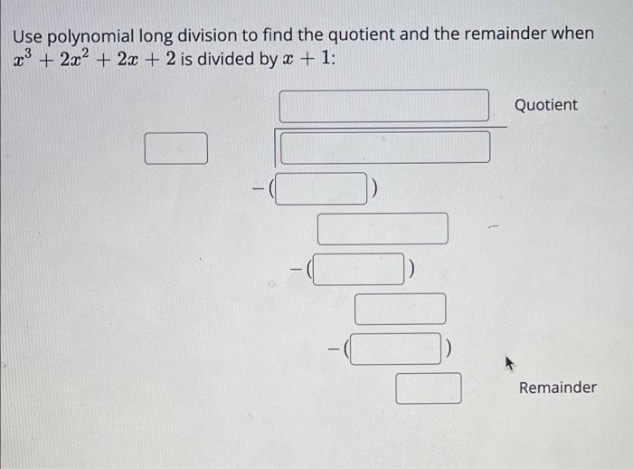 Solved Use polynomial long division to find the quotient and | Chegg.com