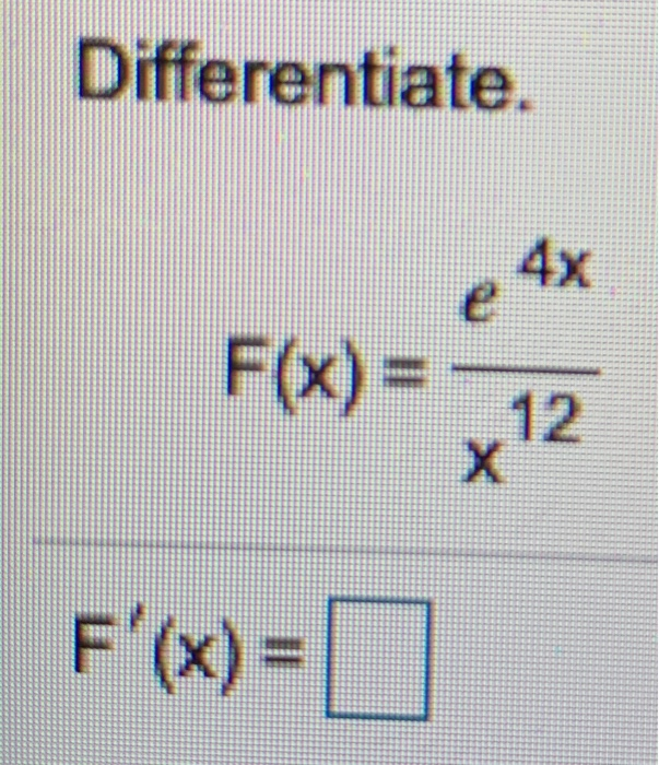 Solved Differentiate. 4x F(x) = F'(x)= | Chegg.com