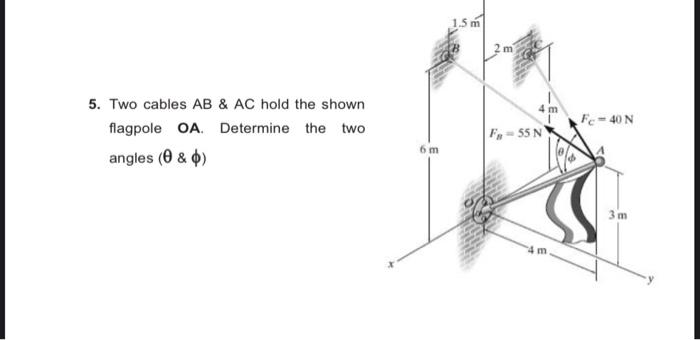 Solved 5. Two cables AB \& AC hold the shown flagpole OA. | Chegg.com