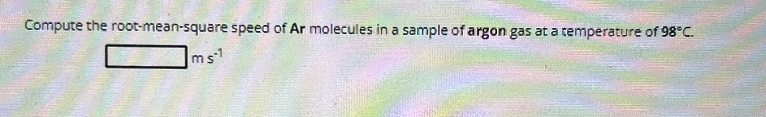 Solved Compute the root-mean-square speed of Ar ﻿molecules | Chegg.com