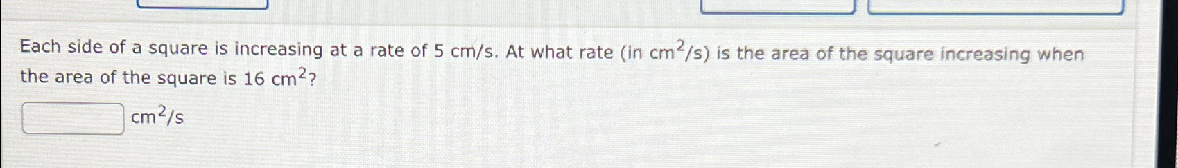 Solved Each side of a square is increasing at a rate of | Chegg.com