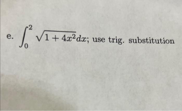 Solved e. ∫021+4x2dx; use trig. substitution | Chegg.com