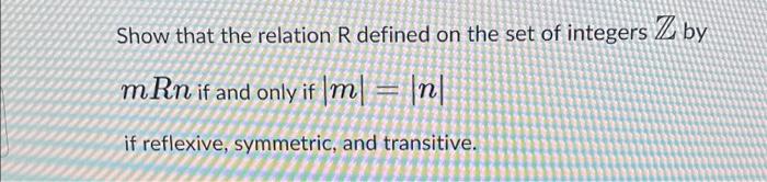 Solved Show that the relation R defined on the set of | Chegg.com