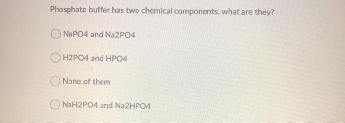 Solved Phosphate buffer has two chemical components. what | Chegg.com