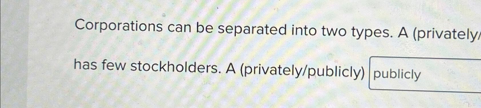 Solved Corporations can be separated into two types. A | Chegg.com