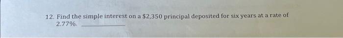 Solved 12. Find the simple interest on a $2,350 principal | Chegg.com