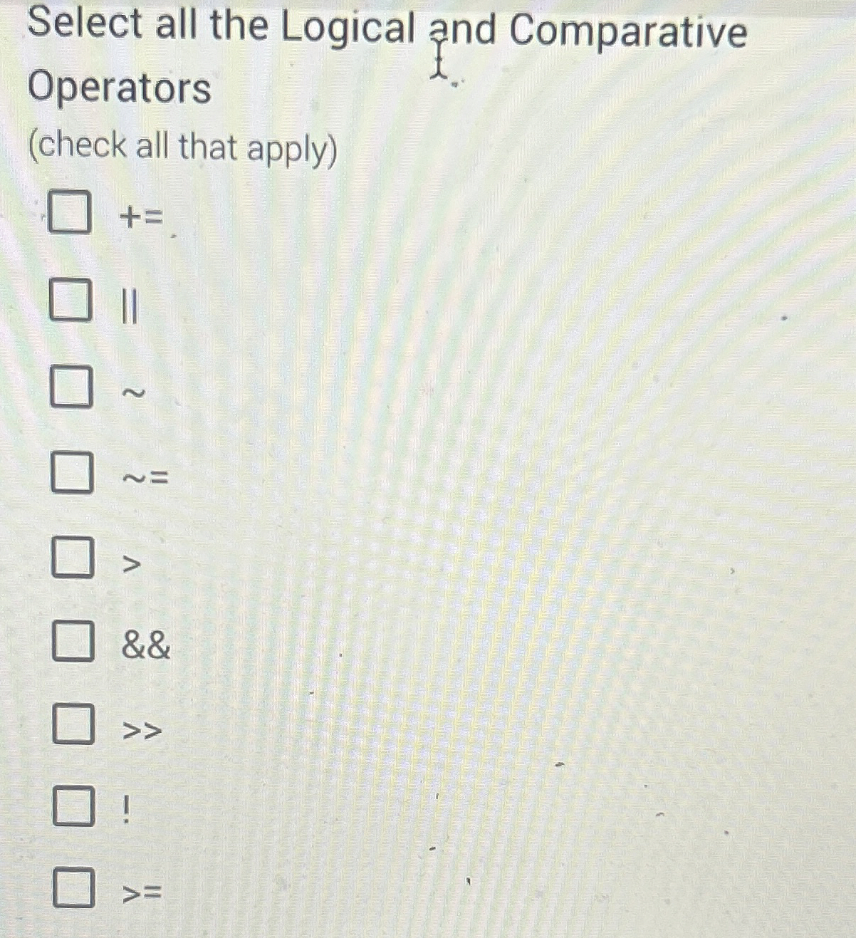 Solved Select all the Logical and ComparativeOperators(check | Chegg.com