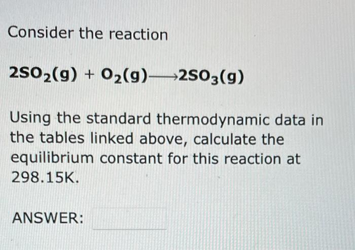 Solved Consider the reaction 2SO2( g)+O2( g) 2SO3( g) Using | Chegg.com