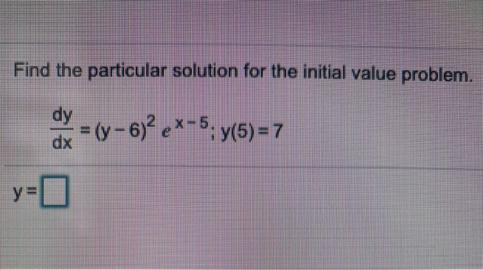Solved Find the particular solution for the initial value | Chegg.com
