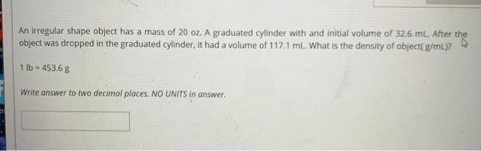 Solved An irregular shape object has a mass of 20 oz. A | Chegg.com