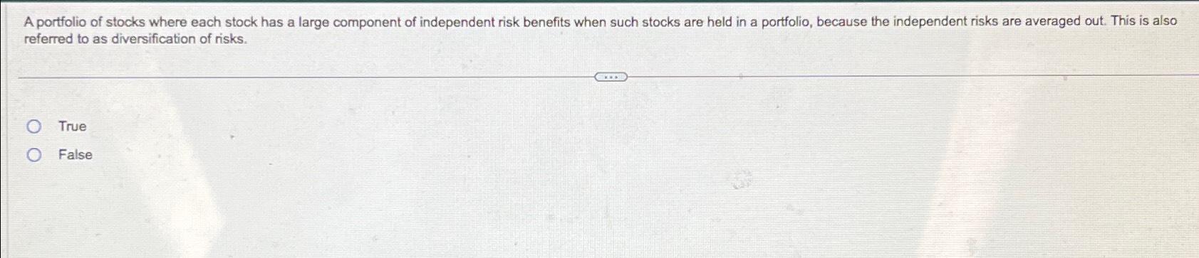 Solved referred to as diversification of risks.TrueFalse | Chegg.com
