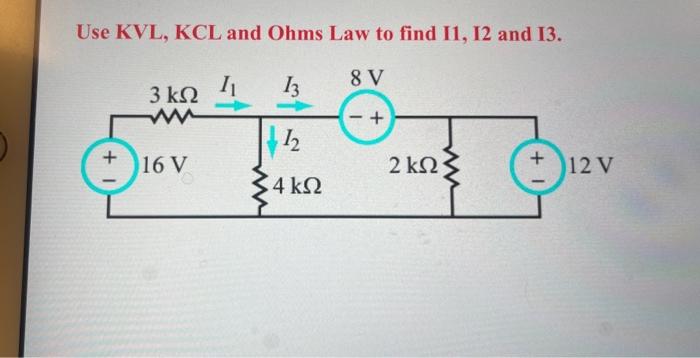 Solved Use KVL, KCL and Ohms Law to find I1, I2 and I3. | Chegg.com Solved Use KVL, KCL and Ohms Law to find I1, I2 and I3. | Chegg.com