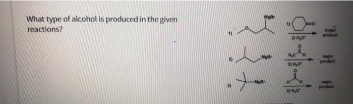 Solved Moe What type of alcohol is produced in the given | Chegg.com
