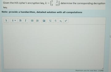 Solved Given the Hill cipher's encryption ker, k=[72311], | Chegg.com
