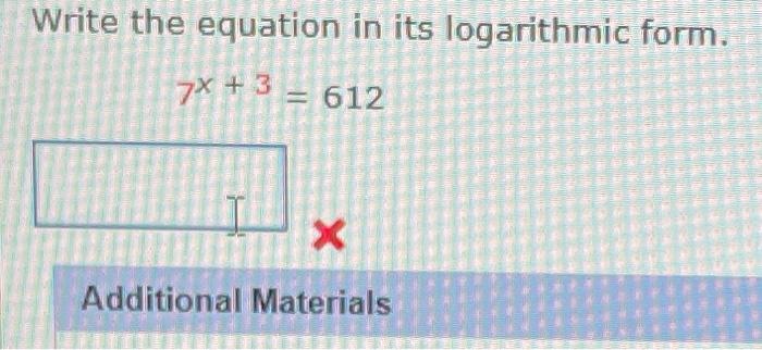 Solved Write the equation in its logarithmic form. 7x+3=612 | Chegg.com