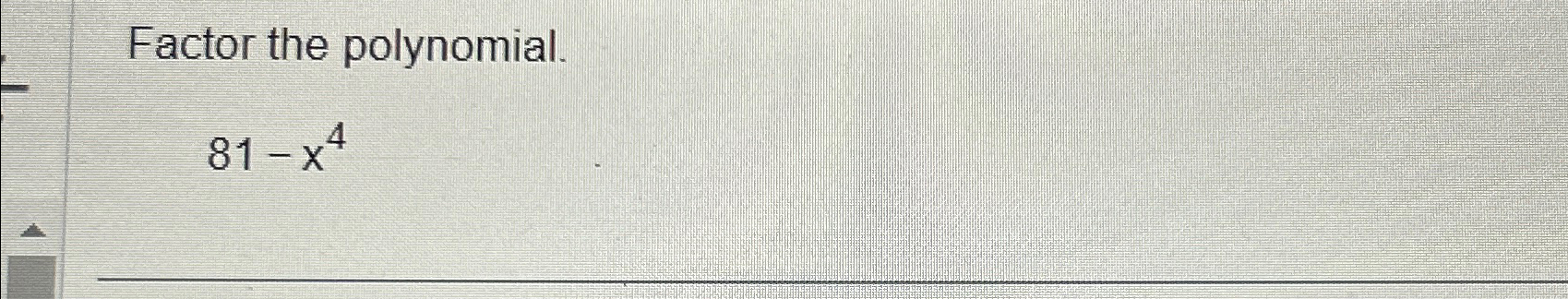 Solved Factor the polynomial.81-x4 | Chegg.com