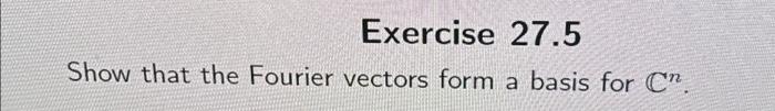 Solved Exercise 27.5 Show that the Fourier vectors form a | Chegg.com