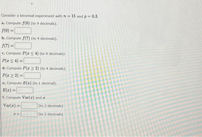 Solved Consider a binomial experiment with n=15 and p=0.3. | Chegg.com