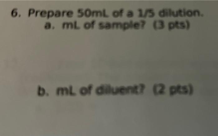 Solved 6. Prepare 50 mL of a 1/5 dilution. a. mL of sample? | Chegg.com