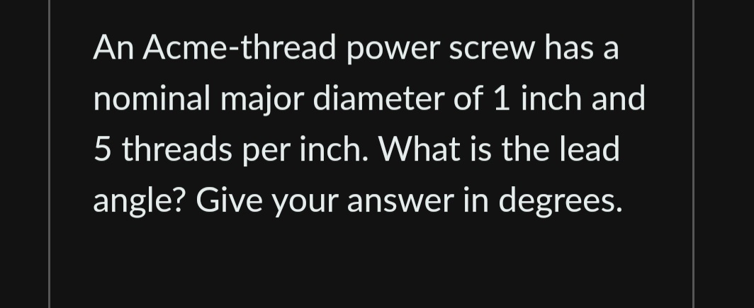 Solved An Acme-thread power screw has a nominal major | Chegg.com