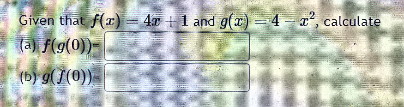 Solved Given that f(x)=4x+1 ﻿and g(x)=4-x2, | Chegg.com