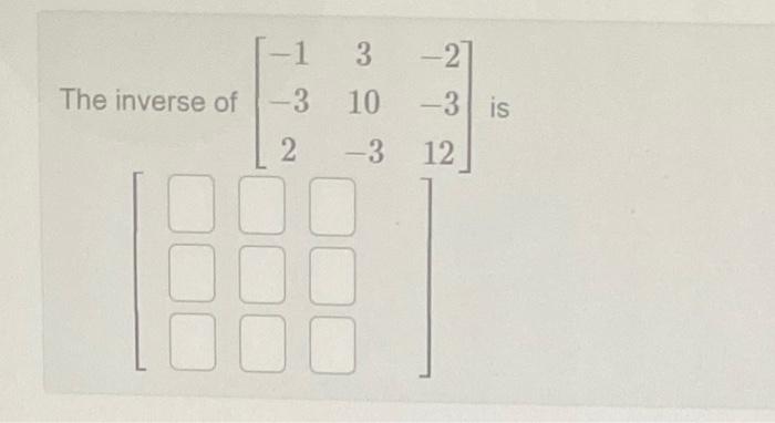 Solved inverse of ⎣⎡−1−32310−3−2−312⎦⎤ | Chegg.com