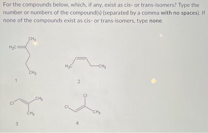 Solved For the compounds below, which, if any, exist as cis- | Chegg.com