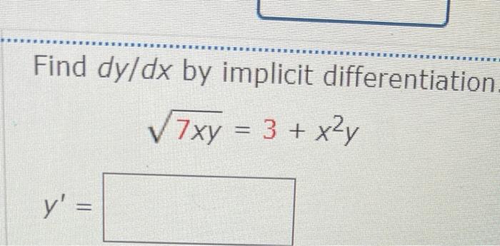 Solved Find dy/dx by implicit differentiation V7xy = 3 + x2y | Chegg.com