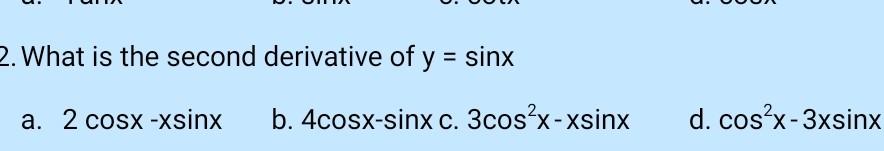 Solved 2. What is the second derivative of y = sinx a. 2 | Chegg.com