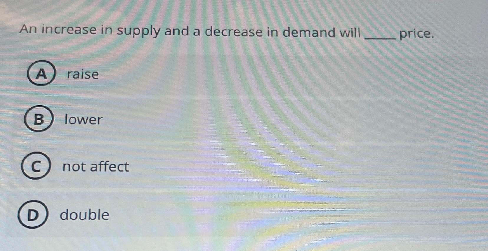 Solved An increase in supply and a decrease in demand will | Chegg.com
