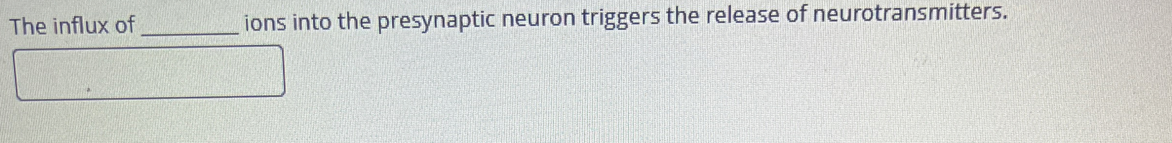 Solved The influx ofions into the presynaptic neuron | Chegg.com