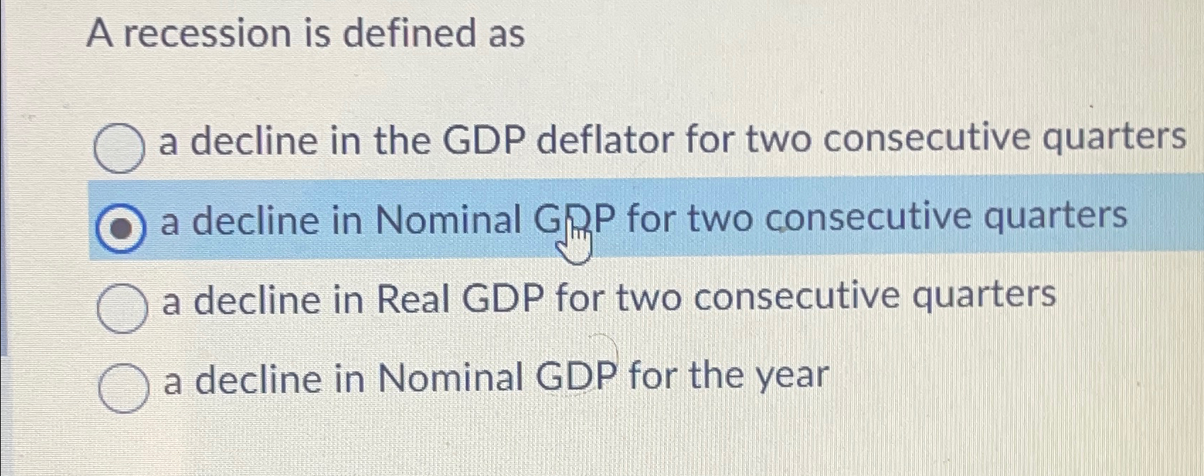 Solved A recession is defined asa decline in the GDP | Chegg.com