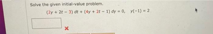 Solved Solve the given initial-value problem, (2y + 2t - 3) | Chegg.com