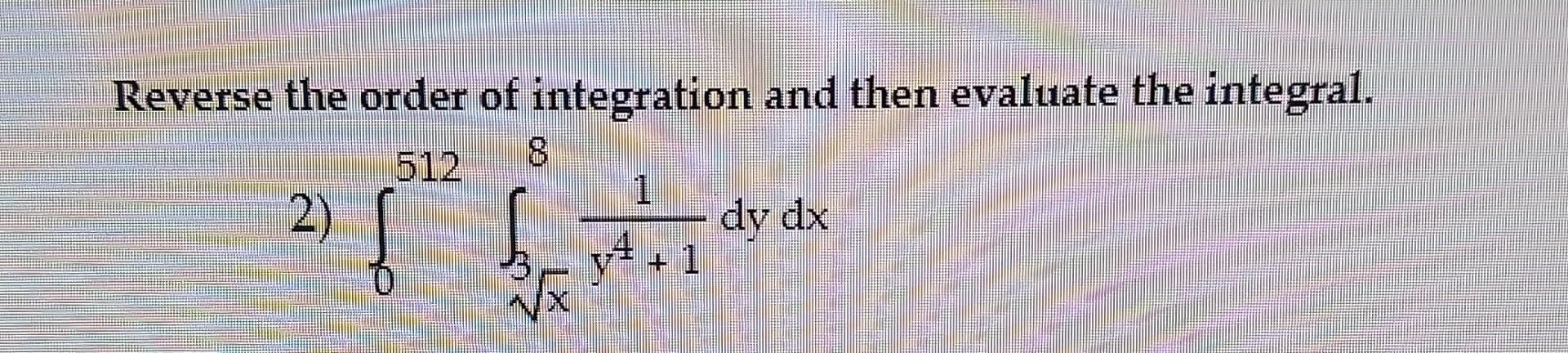Solved Reverse the order of integration and then evaluate | Chegg.com