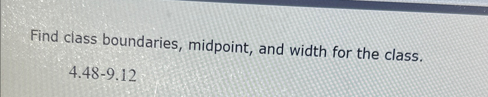 Solved Find class boundaries, midpoint, and width for the | Chegg.com