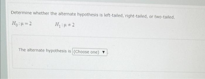 Solved Determine whether the alternate hypothesis is | Chegg.com