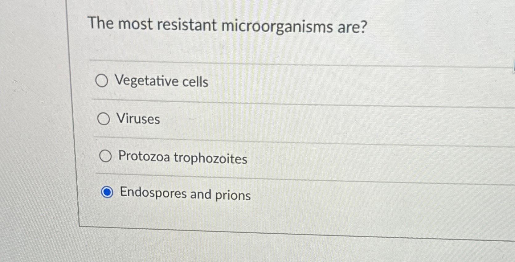 Solved The most resistant microorganisms are?Vegetative | Chegg.com