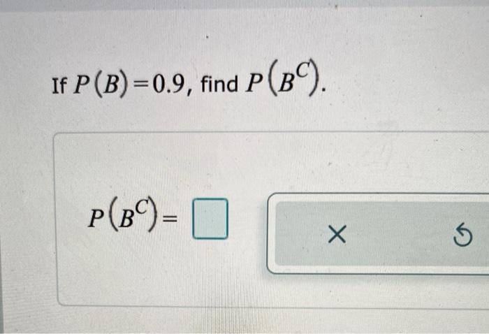 Solved If P(B)=0.9, find P(BC) P(BC)= | Chegg.com
