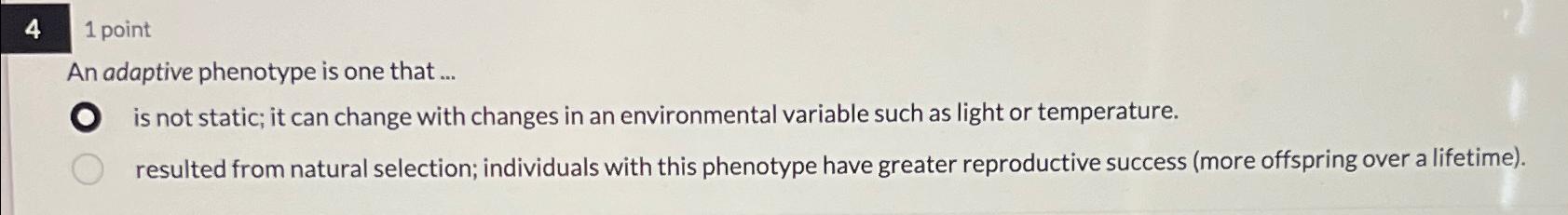 Solved 4 1 ﻿pointAn adaptive phenotype is one that ...is not | Chegg.com
