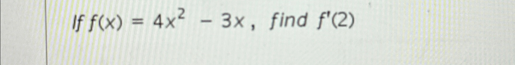 Solved If f(x)=4x2-3x, ﻿find f'(2) | Chegg.com