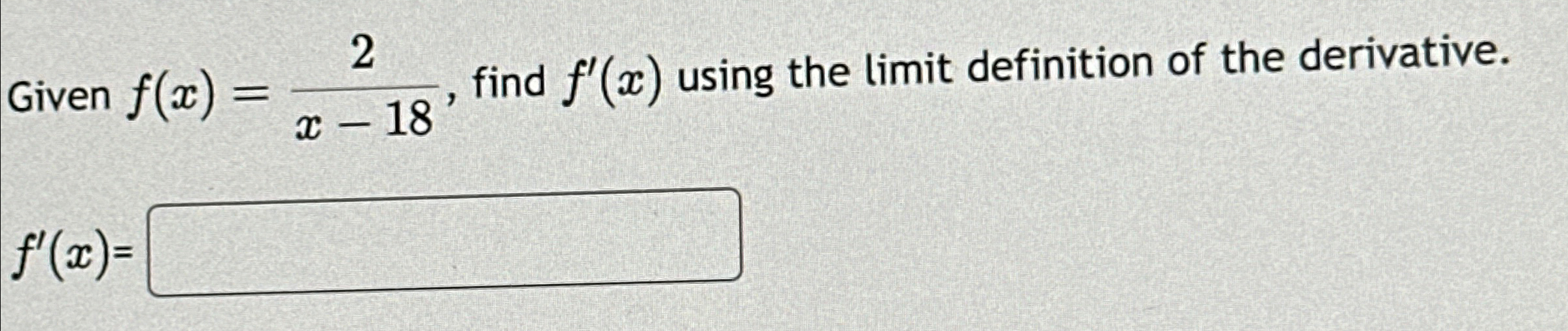 Solved Given f(x)=2x-18, ﻿find f'(x) ﻿using the limit | Chegg.com