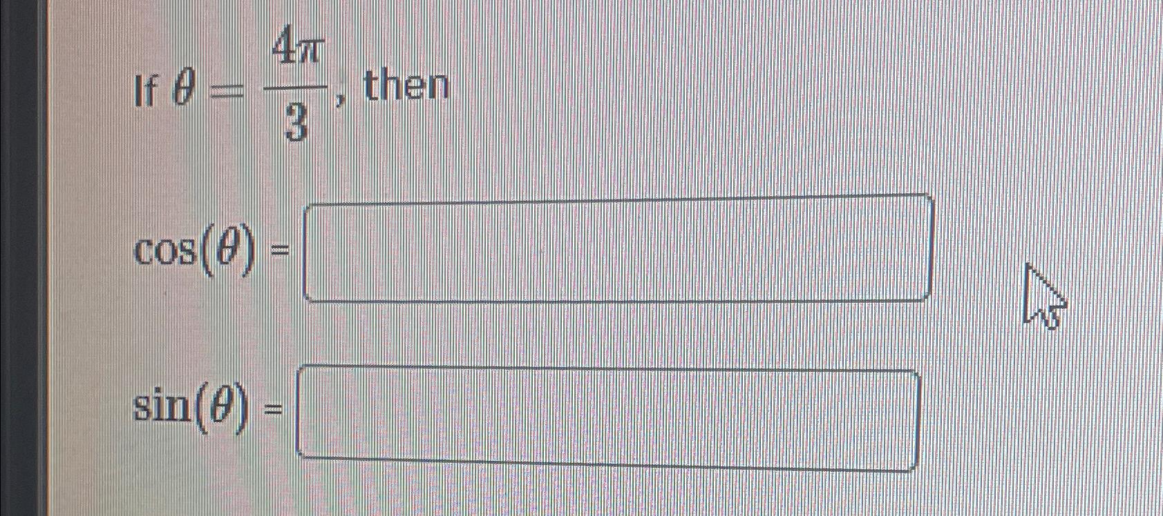 Solved If θ=4π3, ﻿thencos(θ)=sin(θ)= | Chegg.com