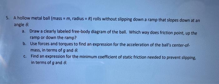 Solved 5. A hollow metal ball (mass = m, radius = R) rolls | Chegg.com